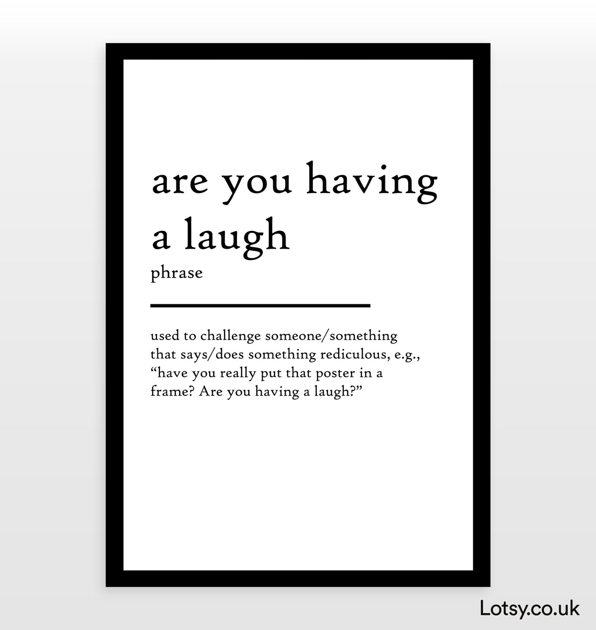 Are You Having a Laugh - Definition Print — Lotsy.co.uk