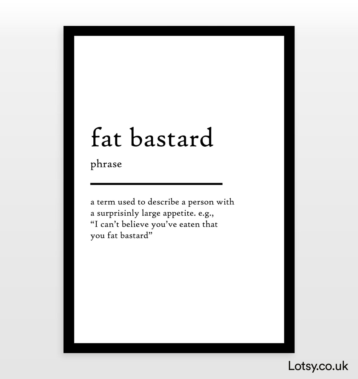 Fat Bastard - Definition Print — Lotsy.co.uk