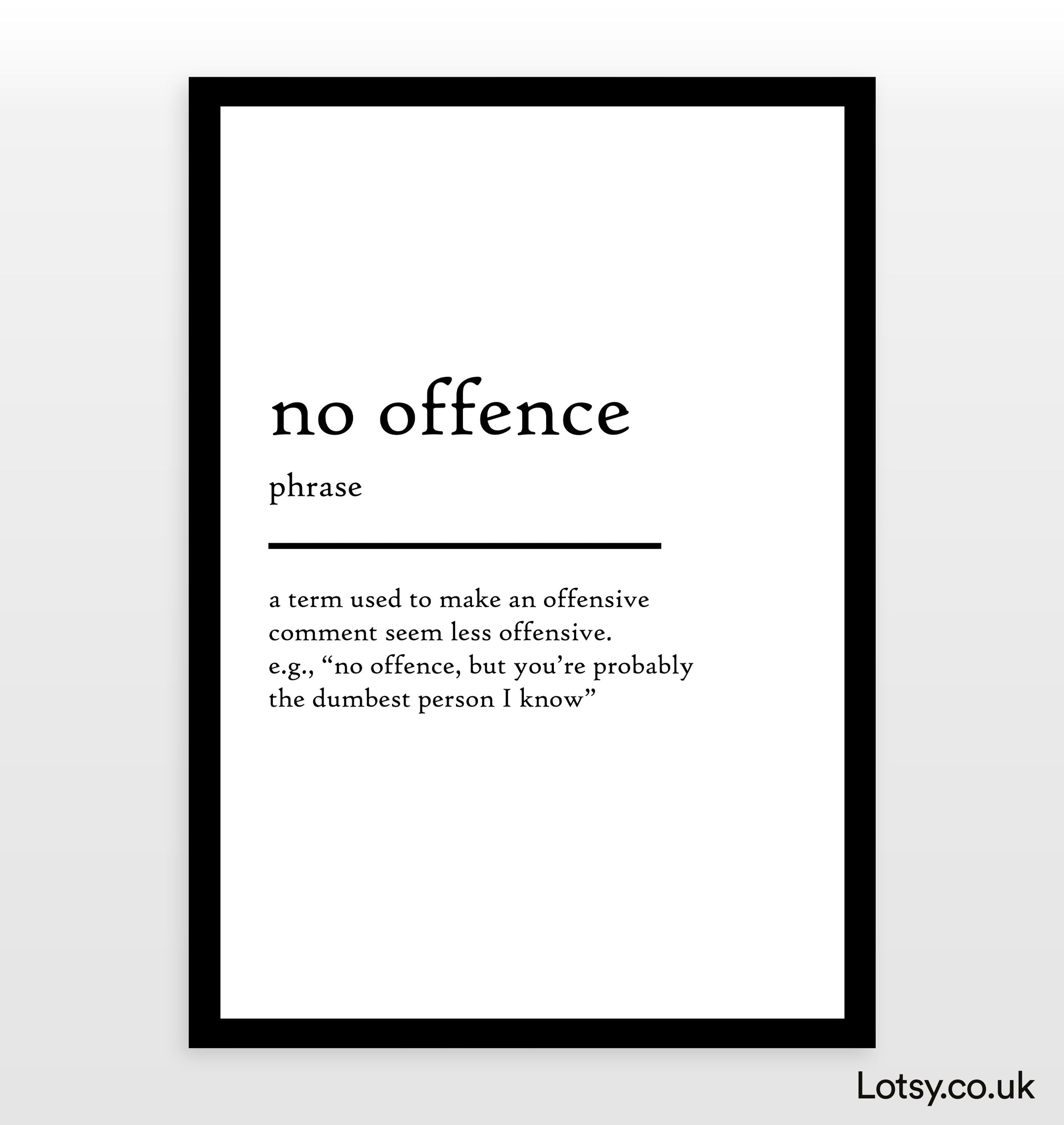 no offence - Definition Print — Lotsy.co.uk